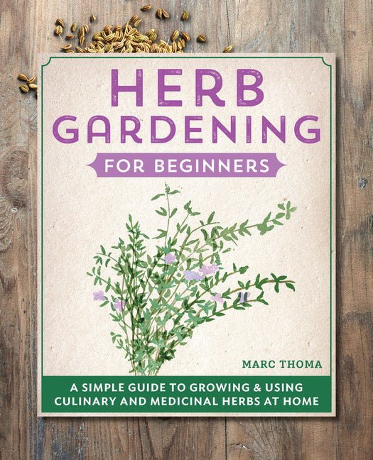 Herb Gardening for Beginners: A Simple Guide to Growing & Using ...
